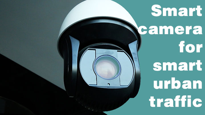 Smart camera for smart urban traffic - China Plus