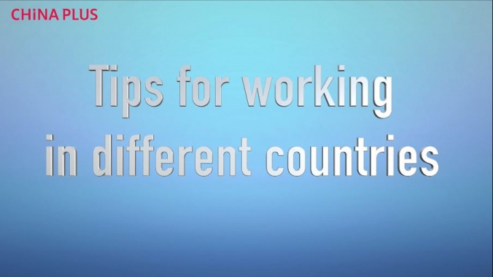 Tips for working in different countries - China Plus